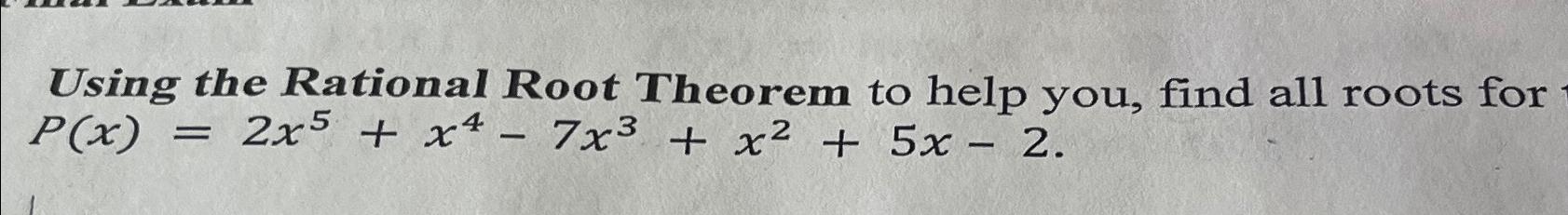 Solved Using the Rational Root Theorem to help you, find all | Chegg.com