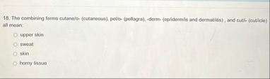 Solved The combining forms cutane/o- (cutaneous), | Chegg.com