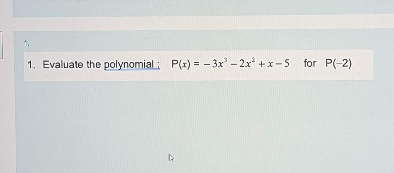 Solved 1. Evaluate the polynomial: P(x)=−3x3−2x2+x−5 for | Chegg.com