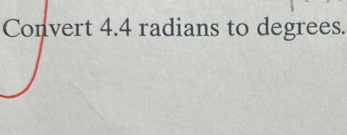Solved Convert 4.4 ﻿radians to degrees. | Chegg.com