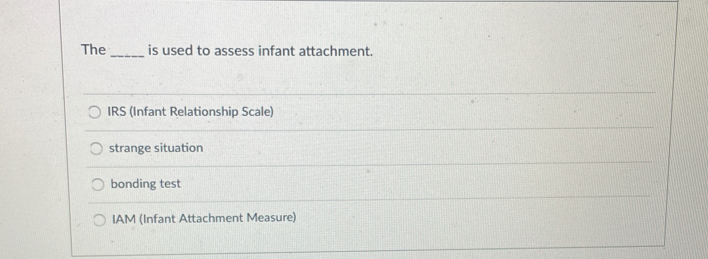 Solved The is used to assess infant attachment.IRS (Infant | Chegg.com