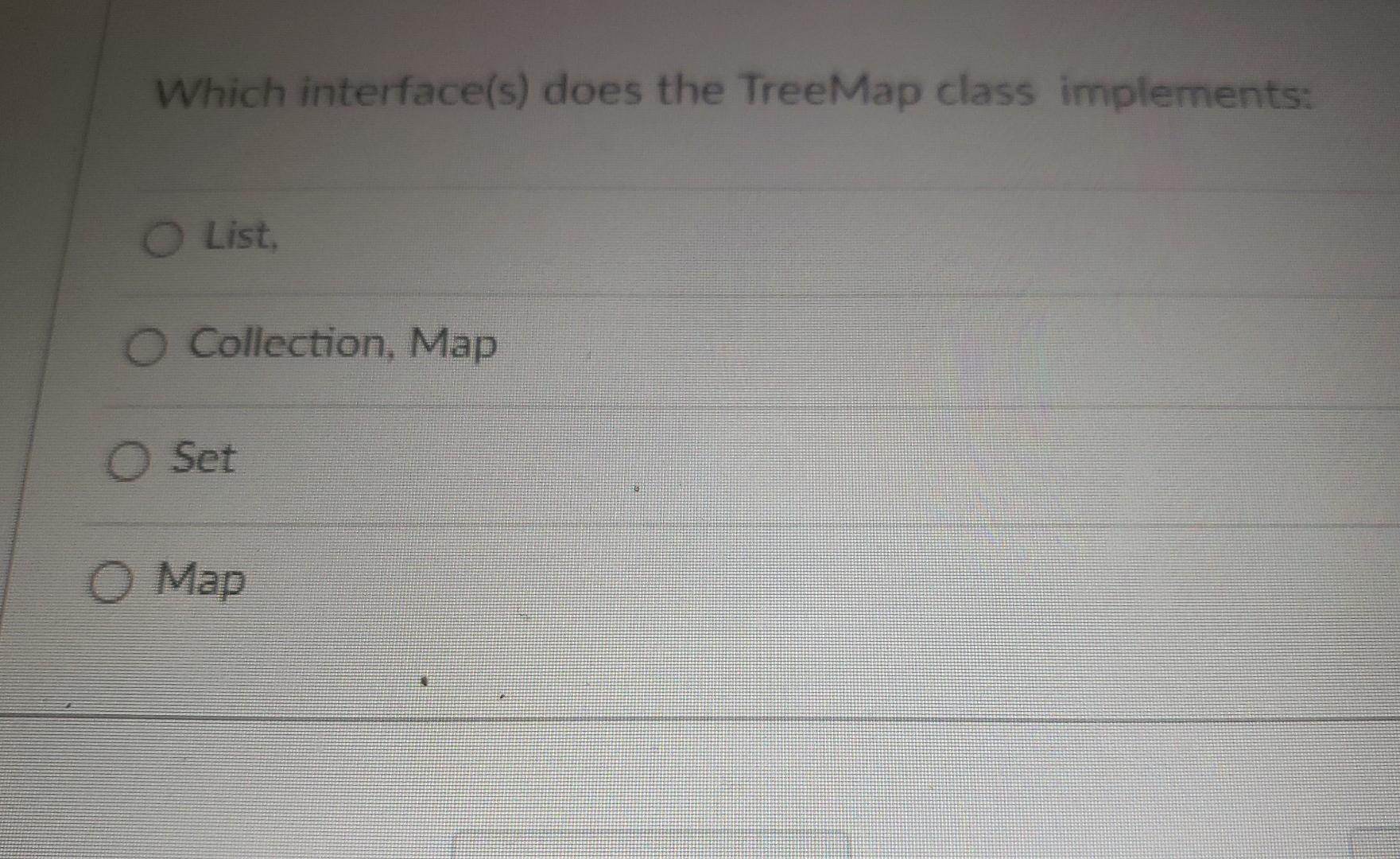 Solved Which interface(s) does the TreeMap class implements: | Chegg.com