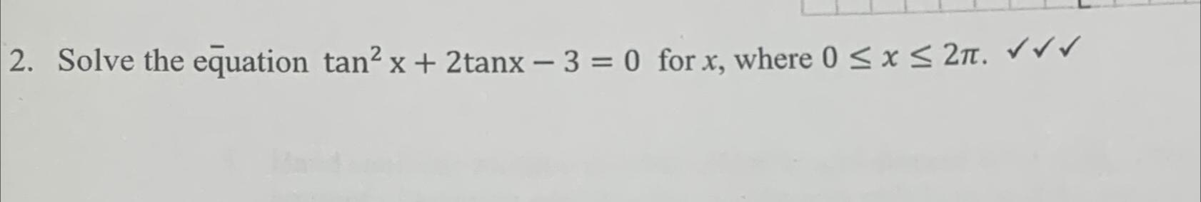 Solved Solve the equation tan2x+2tanx-3=0 ﻿for x, ﻿where | Chegg.com
