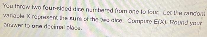 Solved You throw two four-sided dice numbered from one to | Chegg.com