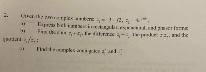 Solved 2. Given the two complex numbers: z₁ = -3- j2, Z₂ = | Chegg.com