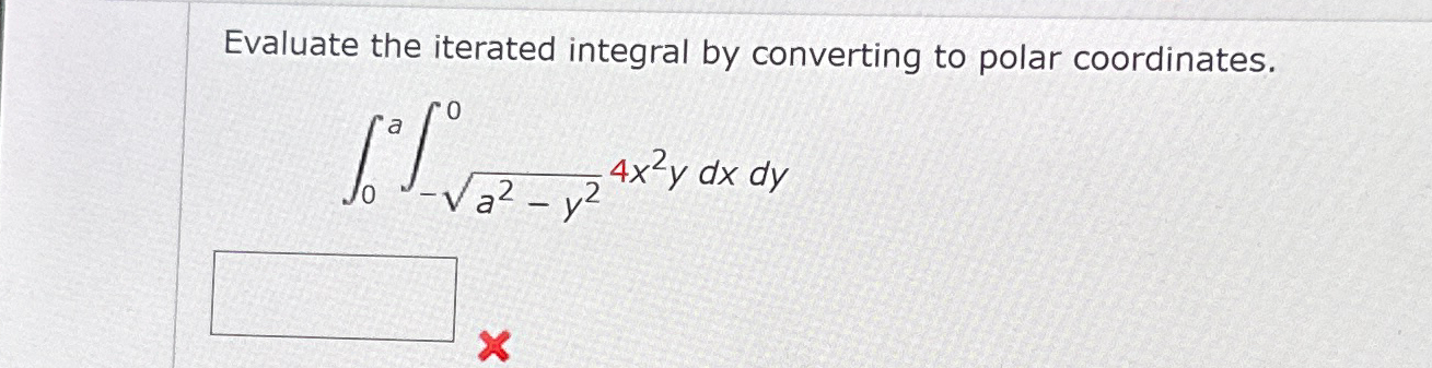 Solved Evaluate the iterated integral by converting to polar | Chegg.com