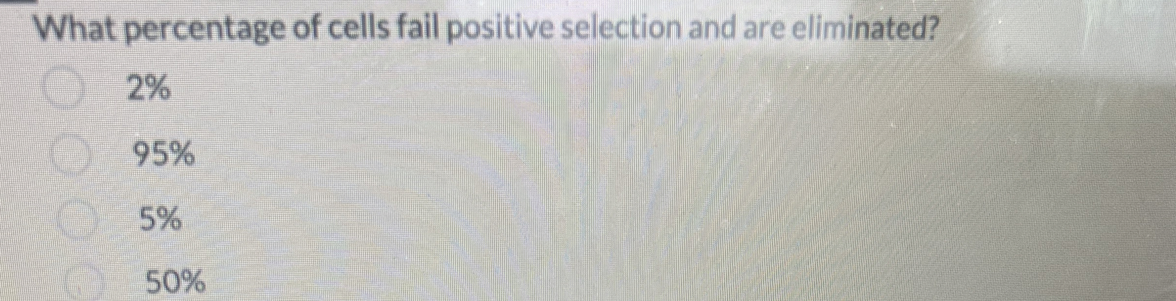Solved What percentage of cells fail positive selection and | Chegg.com