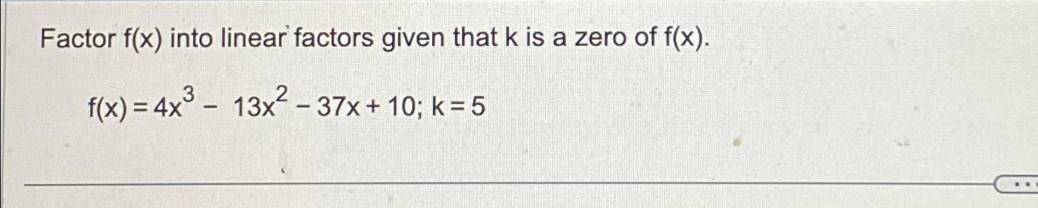 Solved Factor f(x) ﻿into linear factors given that k ﻿is a | Chegg.com