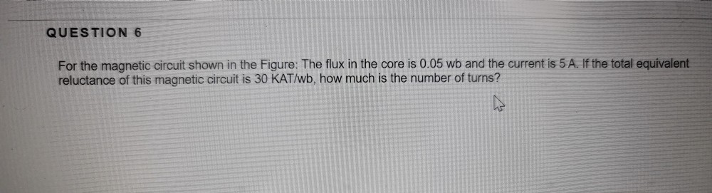 Solved QUESTION 6 For the magnetic circuit shown in the | Chegg.com