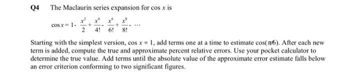 Solved Q4 The Maclaurin series expansion for cosx is | Chegg.com