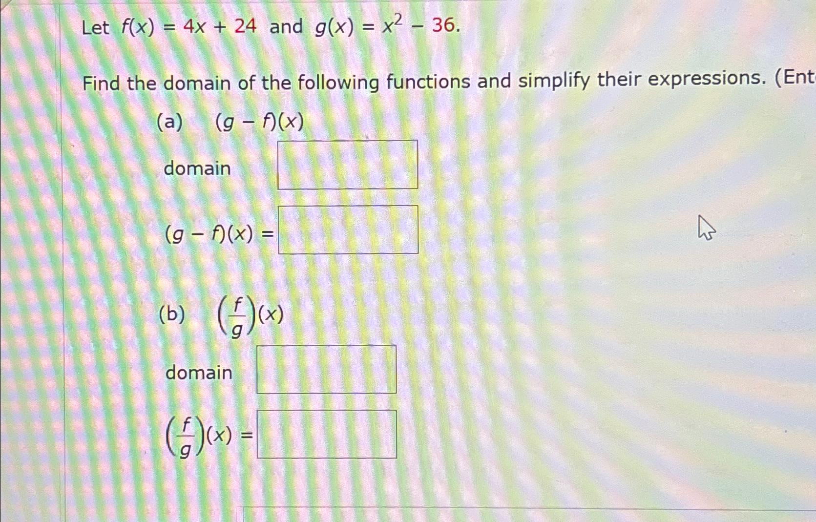 Solved Let f(x)=4x+24 ﻿and g(x)=x2-36Find the domain of the | Chegg.com