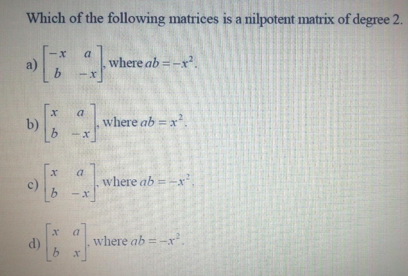 Solved Which of the following matrices is a nilpotent matrix | Chegg.com