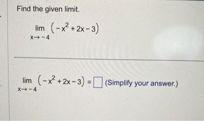 Solved Find the given limit. limx→−4(−x2+2x−3) | Chegg.com