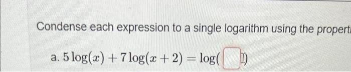 Solved Condense each expression to a single logarithm using | Chegg.com