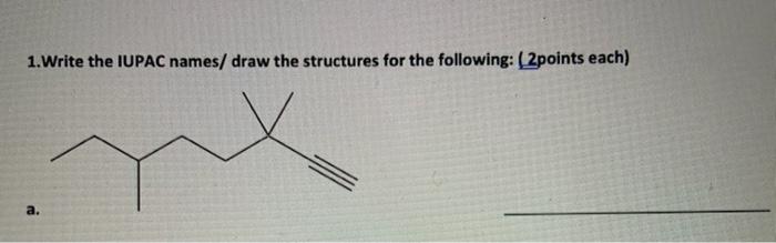 Solved 1. Write the IUPAC names/ draw the structures for the | Chegg.com