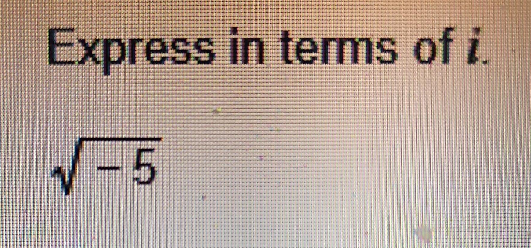 Solved Express in terms of i. −5 | Chegg.com