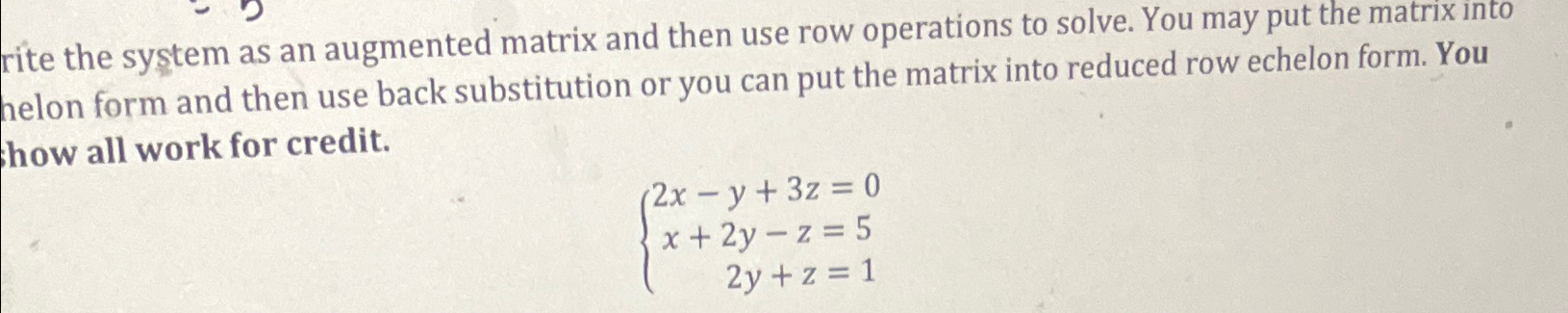 Solved rite the system as an augmented matrix and then use | Chegg.com