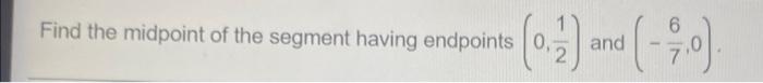 Solved Find the midpoint of the segment having endpoints | Chegg.com