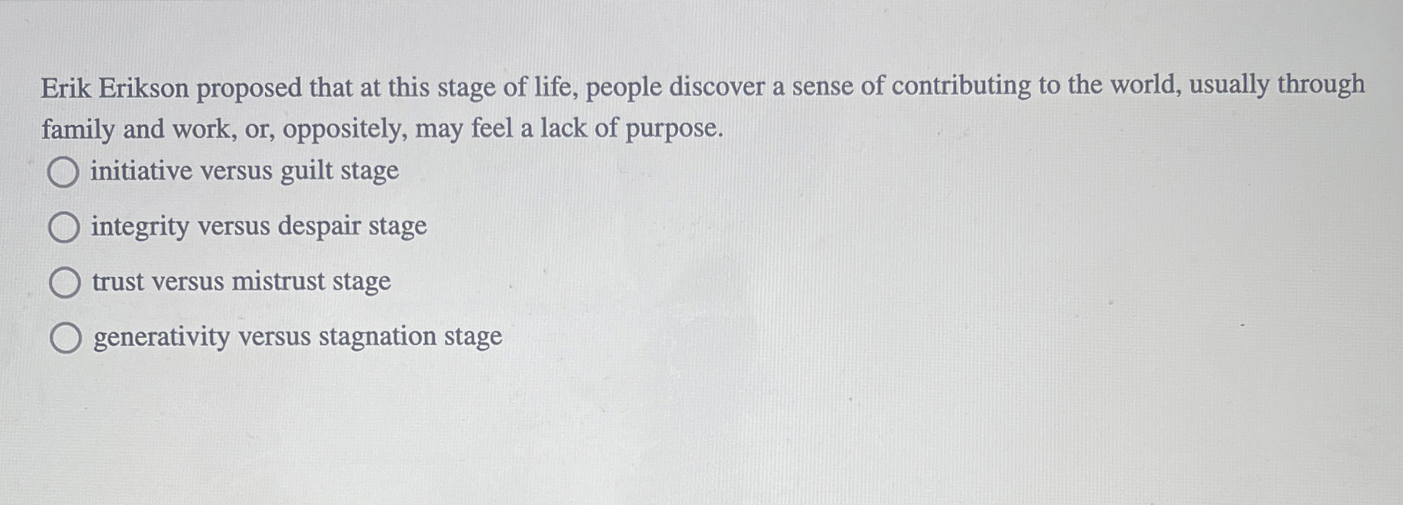 Solved Erik Erikson proposed that at this stage of life, | Chegg.com