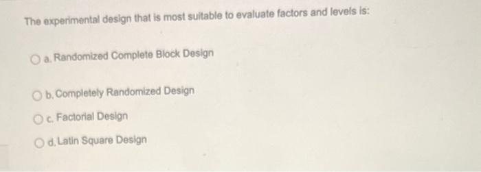Solved The experimental design that is most suitable to | Chegg.com