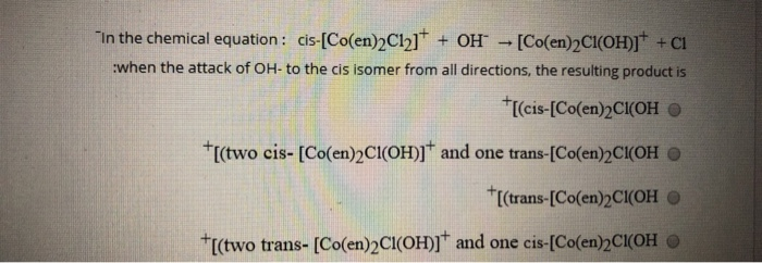Solved In the chemical equation : cis-[Co(en)2Cl2)* + OH -- | Chegg.com