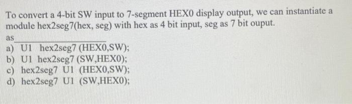 Solved To convert a 4-bit SW input to 7-segment HEXO display | Chegg.com