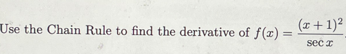 Solved Use the Chain Rule to find the derivative of | Chegg.com