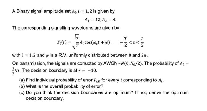 A Binary signal amplitude set Aj, i = 1,2 is given by | Chegg.com
