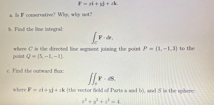 Solved F = xi + yj + zk. a. Is F conservative? Why, why not? | Chegg.com