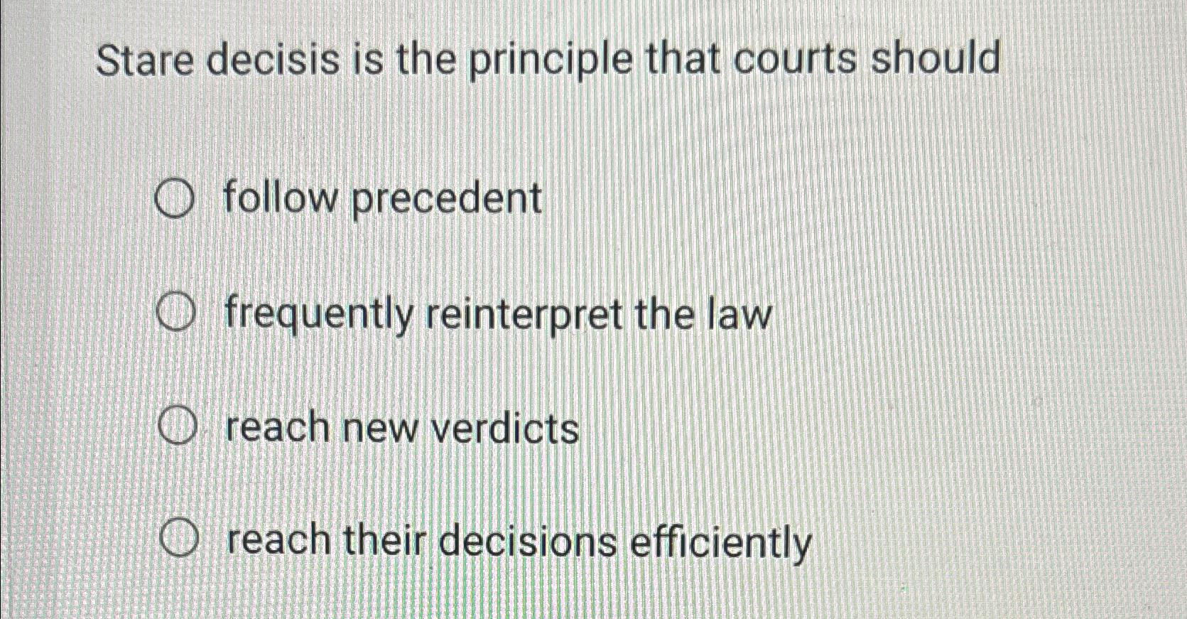 Solved Stare decisis is the principle that courts | Chegg.com
