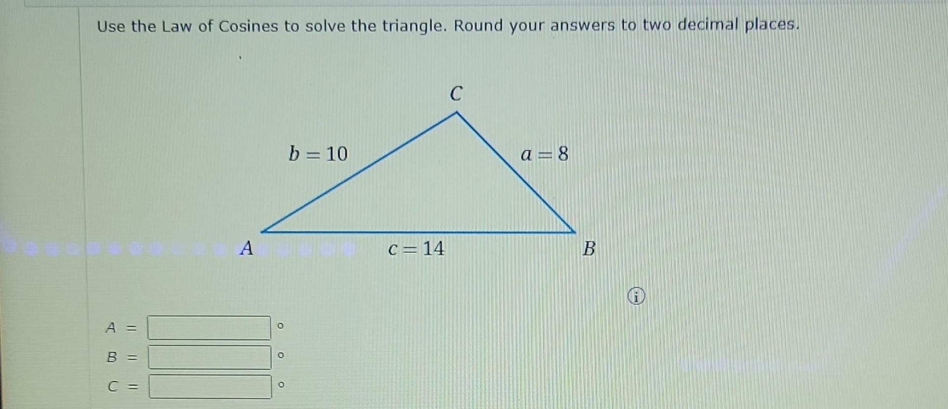 Solved Use the Law of Cosines to solve the triangle. Round | Chegg.com