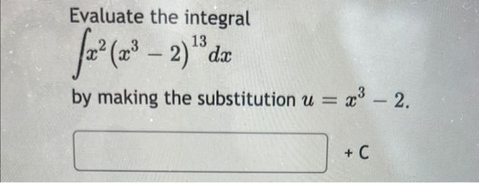 Solved Evaluate the integral ∫x2(x3−2)13dx by making the | Chegg.com