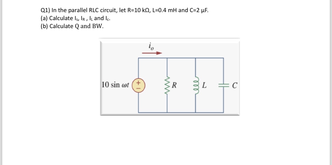 Solved Q1) ﻿In the parallel RLC circuit, let R=10kΩ,L=0.4mH | Chegg.com