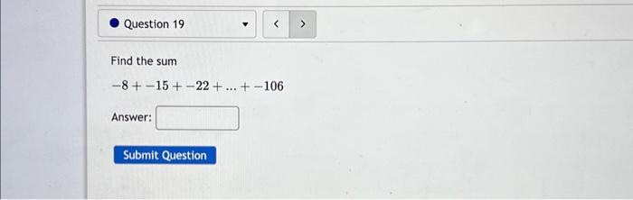 Solved Find the sum −8+−15+−22+…+−106 Answer: | Chegg.com