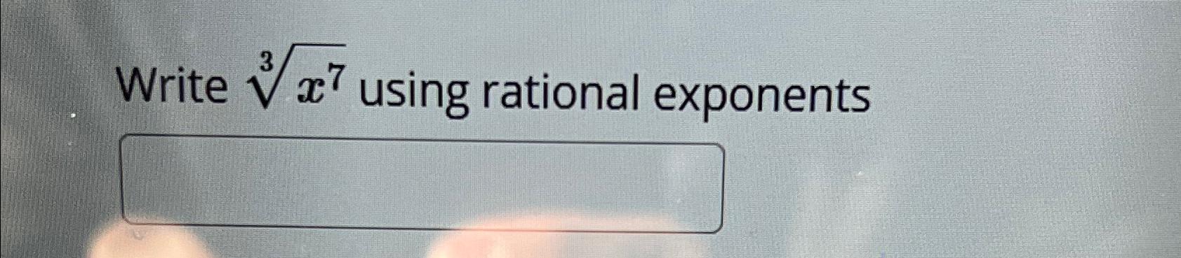Solved Write x73 ﻿using rational exponents | Chegg.com