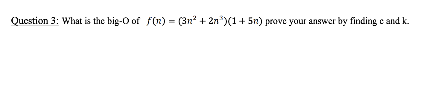 Question 3: What is the big-O of f(n)=(3n2+2n3)(1+5n) | Chegg.com