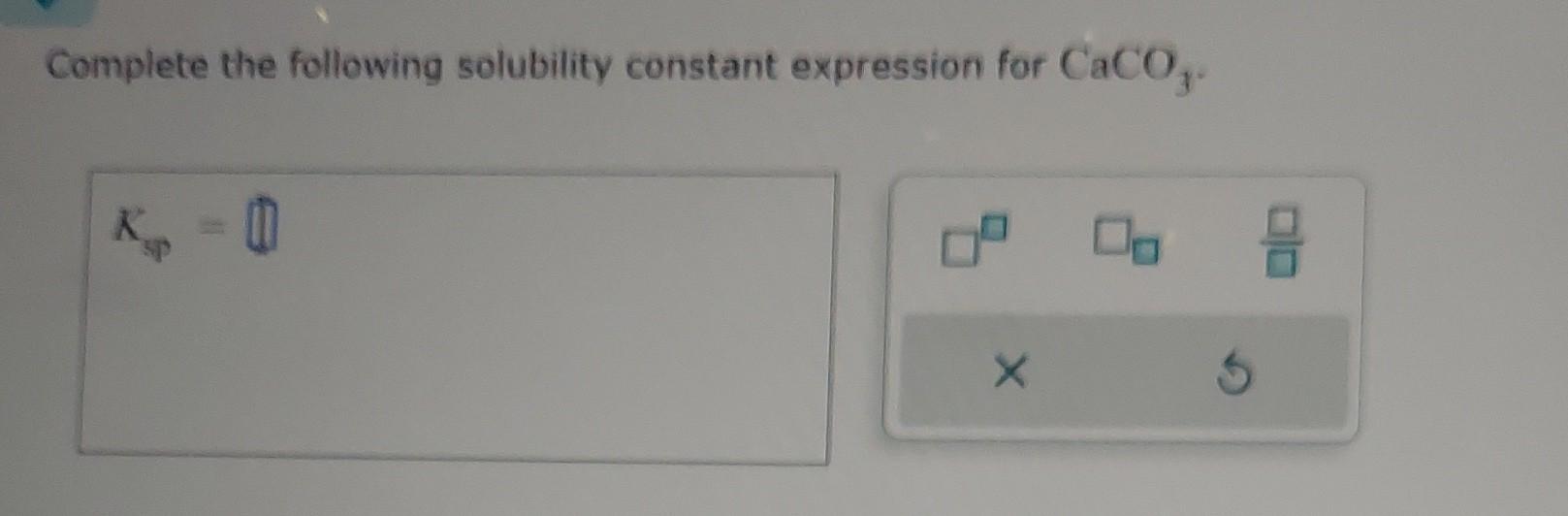 Solved Complete the following solubility constant expression | Chegg.com