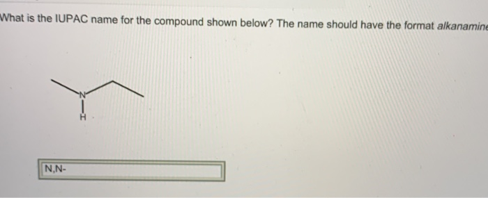 Solved "What is the IUPAC name for the compound shown below? | Chegg.com