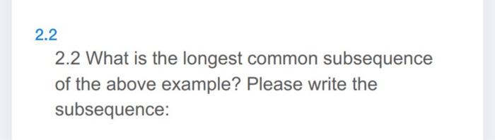 Solved Q2 Find the longest common subsequence between two | Chegg.com