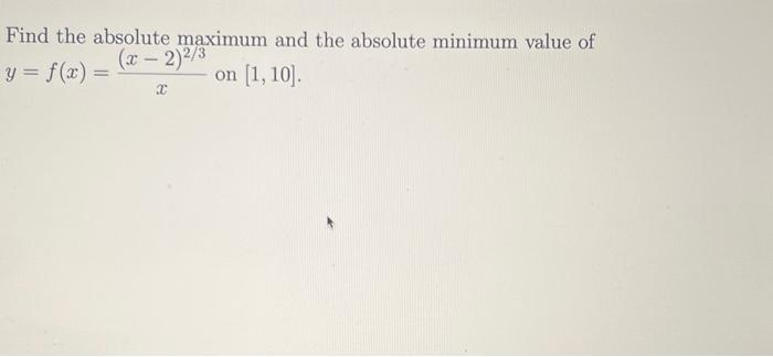 Solved Find the absolute maximum and the absolute minimum | Chegg.com