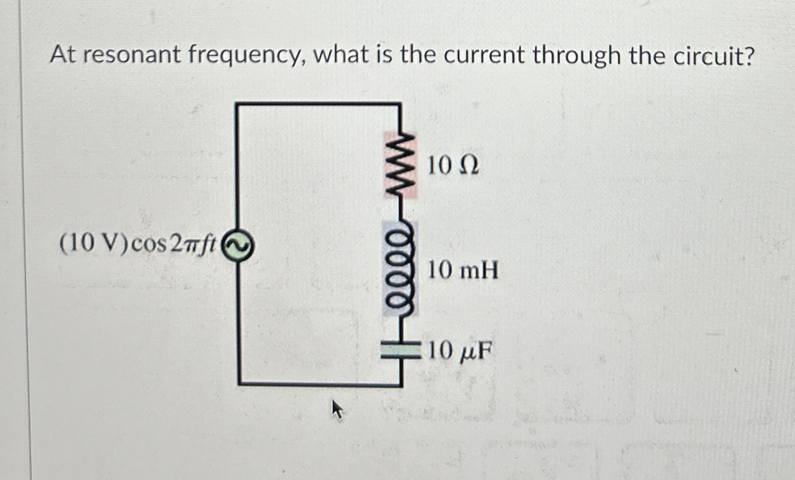 Solved At resonant frequency, what is the current through | Chegg.com
