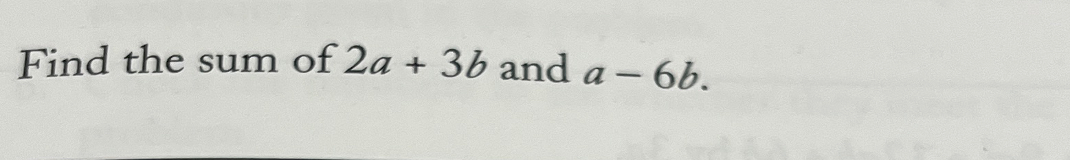 Solved Find the sum of 2a+3b ﻿and a-6b. | Chegg.com