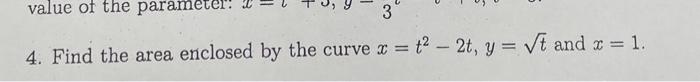 Solved 4. Find the area enclosed by the curve x=t2−2t,y=t | Chegg.com