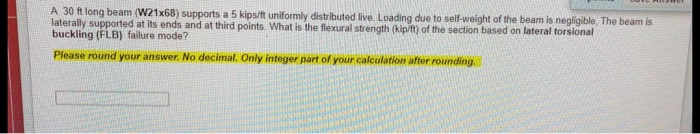 A 30 ft long beam (W21x68) supports a 5 kips/it | Chegg.com