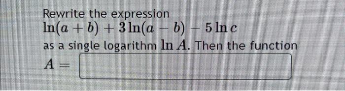 Solved ln(a+b)+3ln(a−b)−5lnc as a single logarithm lnA. Then | Chegg.com