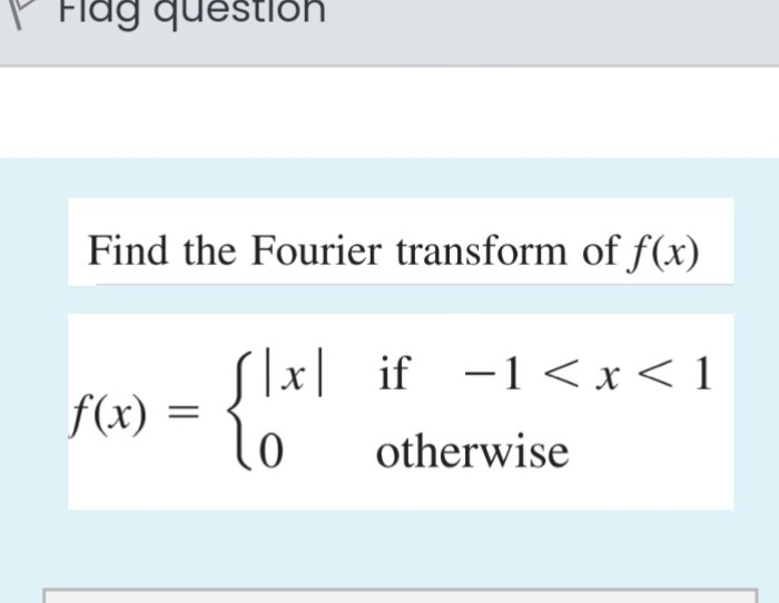 Solved Flag question Find the Fourier transform of f(x) f(x) | Chegg.com