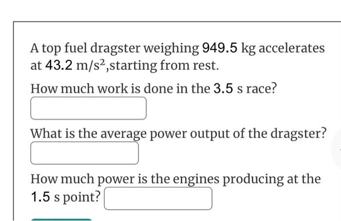 Solved A top fuel dragster weighing 949.5 kg accelerates at | Chegg.com