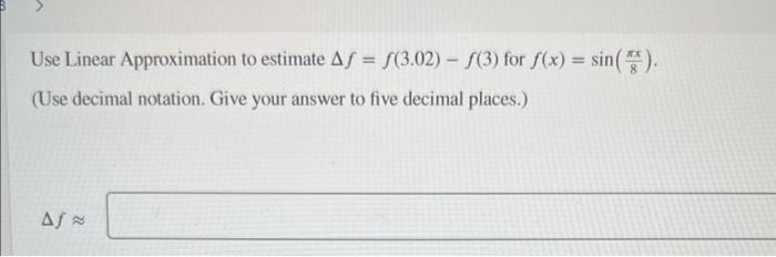 Solved Use Linear Approximation to estimate Δf=f(3.02)−f(3) | Chegg.com