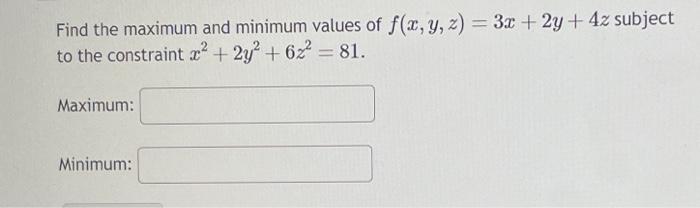 Solved Find the maximum and minimum values of | Chegg.com