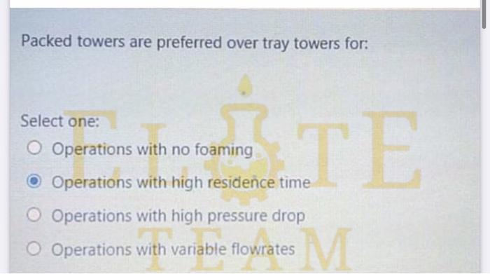 Solved Packed towers are preferred over tray towers for: | Chegg.com